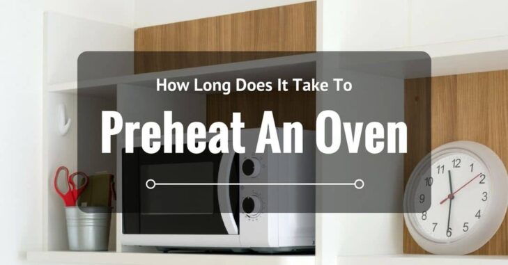 The Best Ways On How Long Does It Take To Preheat An Oven