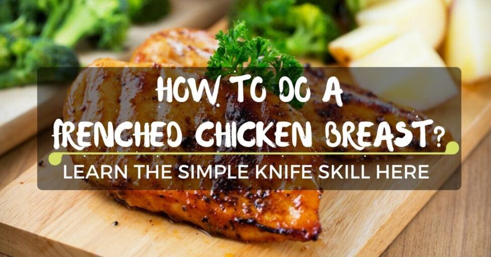 How To Do A Frenched Chicken Breast? The Simple Knife Skill Here