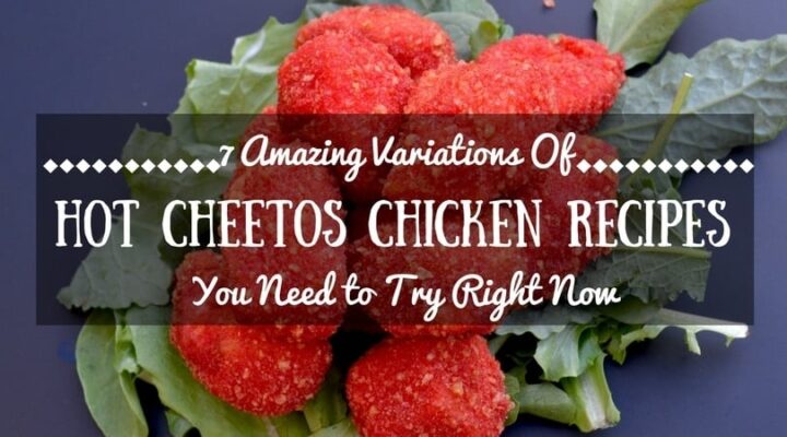 Hot Cheetos Chicken Recipes - 7 Amazing Variations Recipes
