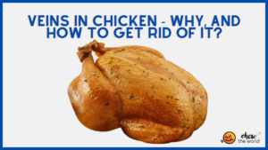 Veins in Chicken - Why, and How to Get Rid of It?